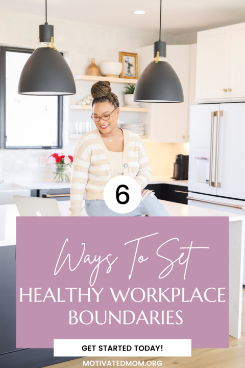 How To Set Healthy Workplace Boundaries - Motivated Mom
